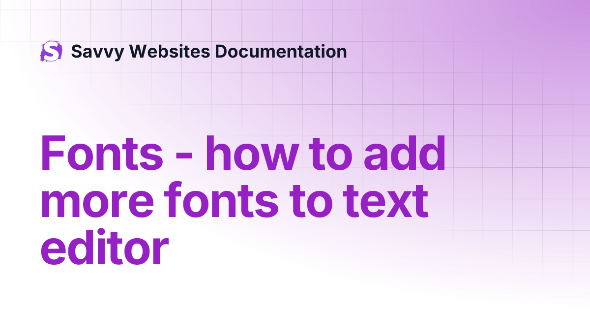 Fonts - how to add more fonts to text editor | Savvy Websites Documentation