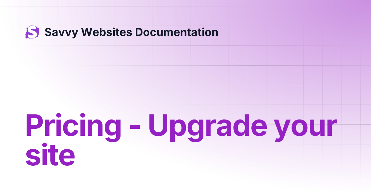 Pricing - Upgrade your site | Savvy Websites Documentation