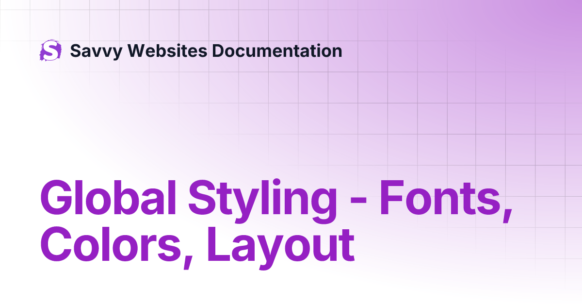 Global Styling - Fonts, Colors, Layout | Savvy Websites Documentation Global Styling - Fonts, Colors, Layout | Savvy Websites Documentation